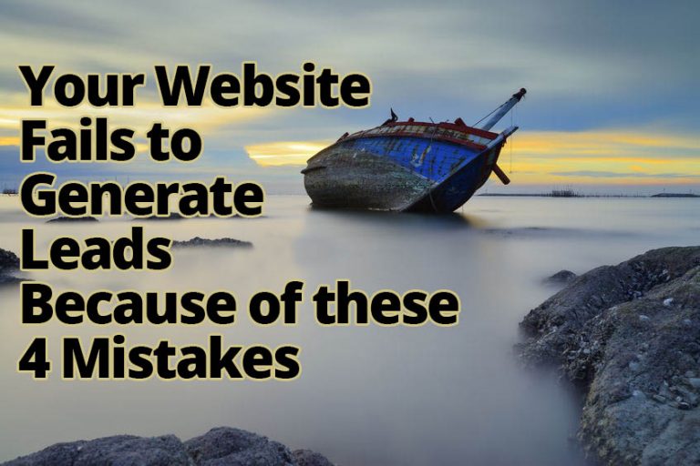 Your Website Fails to Generate Leads Because of These 4 Mistakes